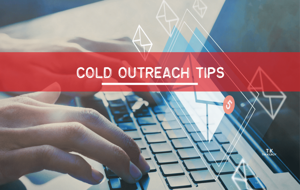 Cold Outreach Tips - Tim Kilroy